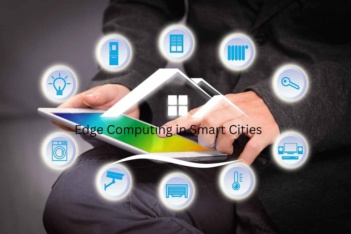 Edge Computing in Future Smart Cities: A Practical Approach to Get ...